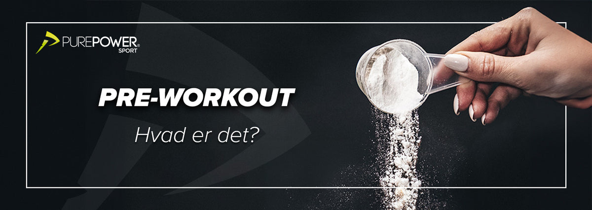 Bliv klogere på pre-workout – PurePower