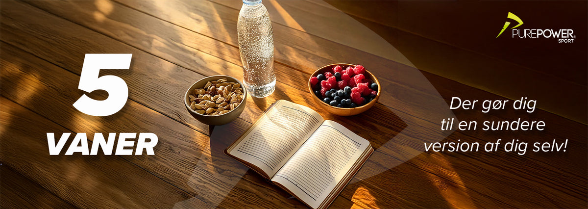 5 vaner, der gør dig til en sundere version af dig selv – PurePower